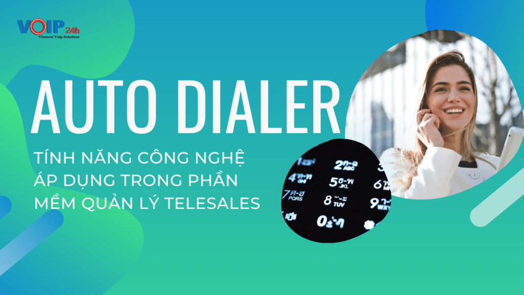 AUTO DIALER LÀ GÌ? LỢI ÍCH CỦA AUTO DIALER